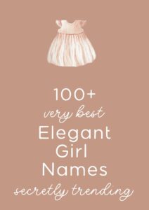 144 Of The Prettiest Elegant Girl Names